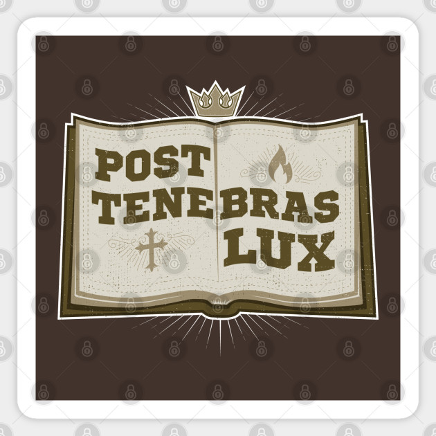 Post Tenebras Lux (After Darkness, Light!) - Light - Sticker | TeePublic